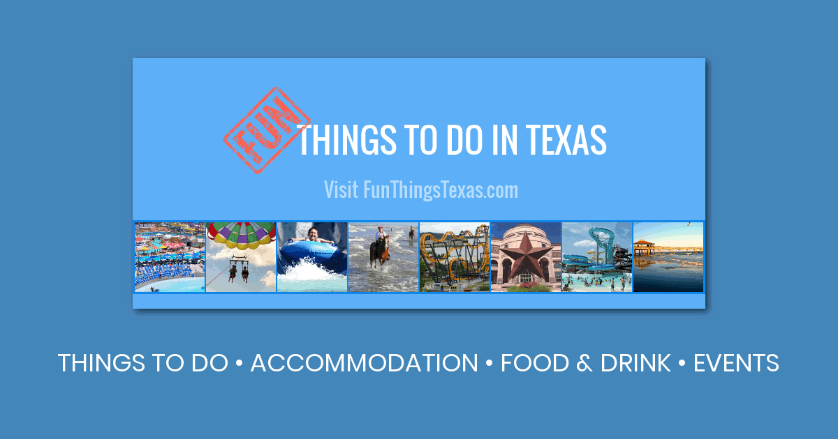 Fun Things To Do In Texas • Attractions - Hotels - Restaurants - Events